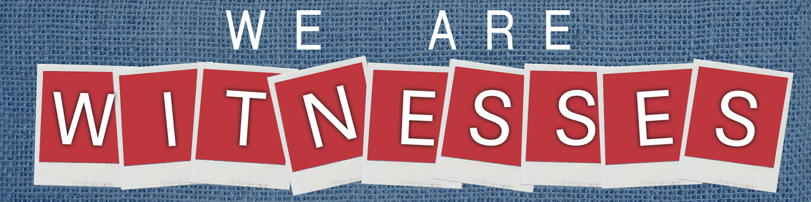We Are Witnesses - CrossRidge Church