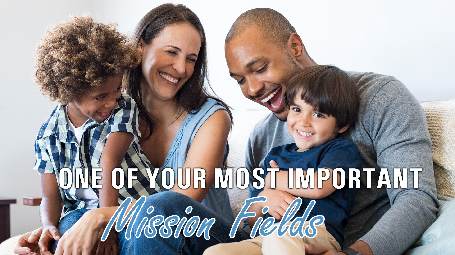 One Of Your Most Important Mission Fields - CrossRidge Church