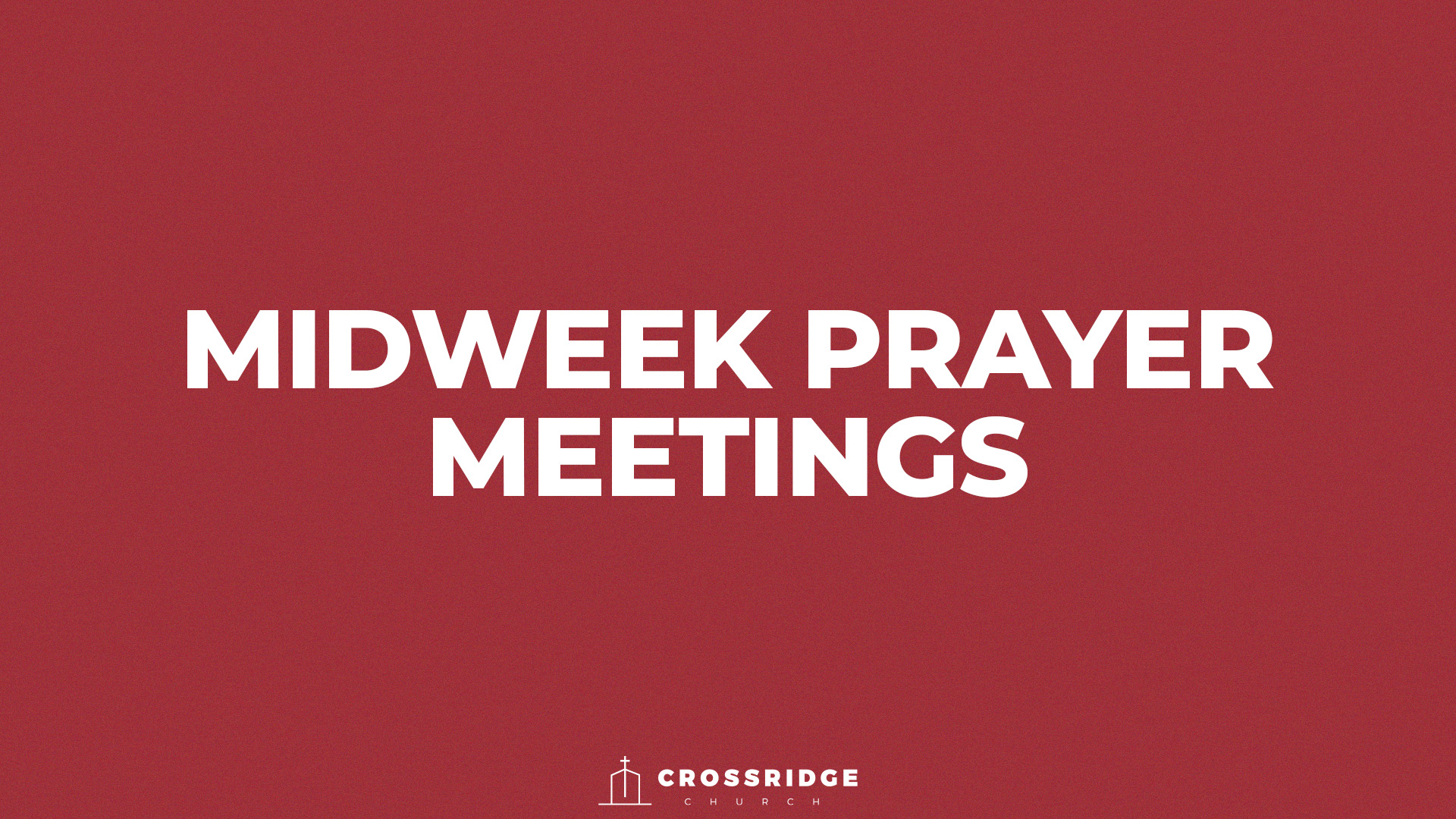 Midweek Prayer Meetings - Spring 2026 - CrossRidge Church